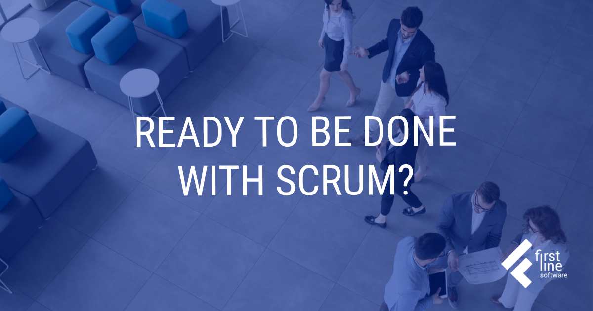 Ready To Be Done With Scrum? - First Line Software