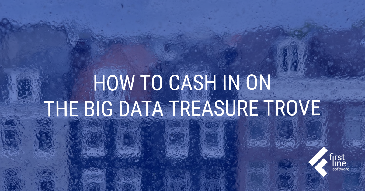 Unlocking The Wealth Hidden In Big Data First Line Software