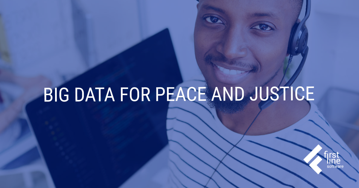 Big Data for Peace and Justice - First Line Software