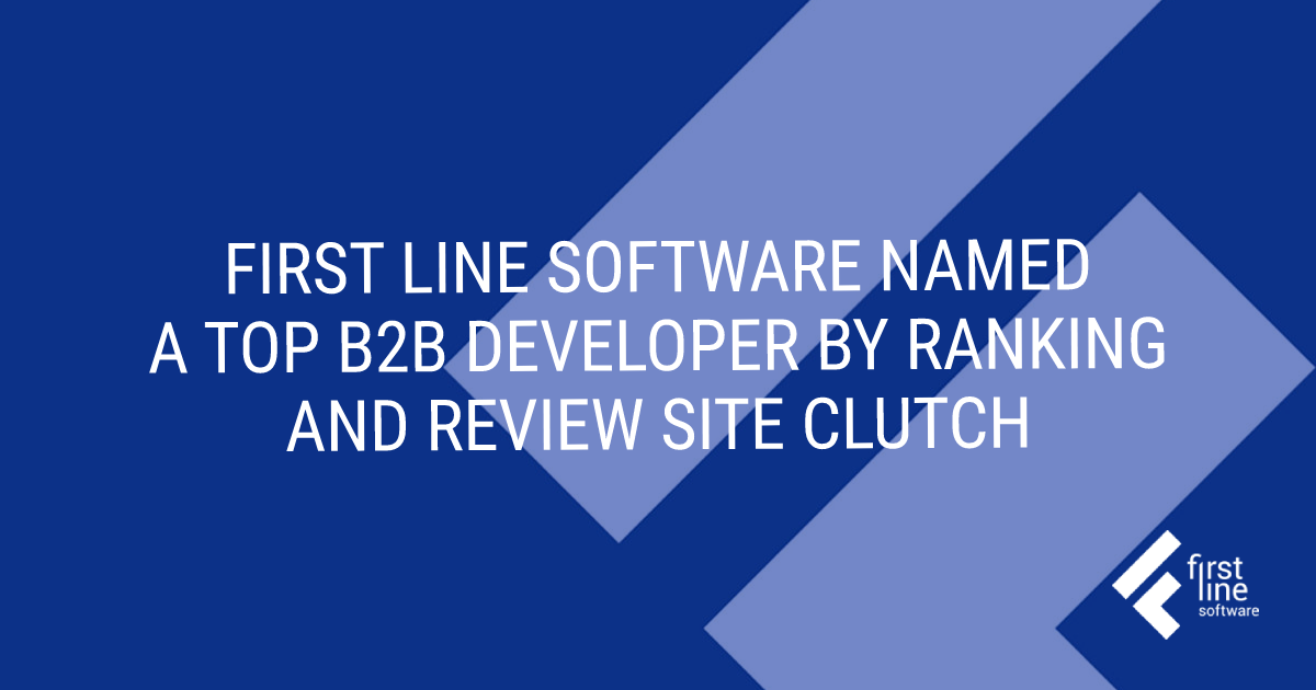 First Line Software Named A Top B2b Developer By Clutch