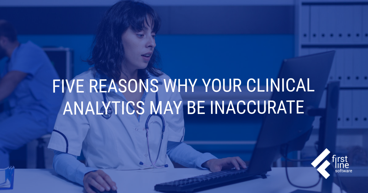 5 Reasons Why Your Clinical Analytics May Be Inaccurate