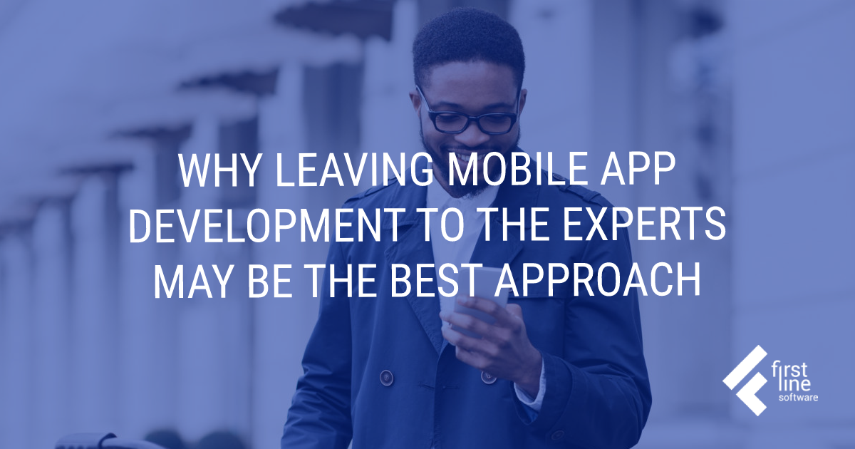 Why leaving Mobile App Development to the Experts is the best approach