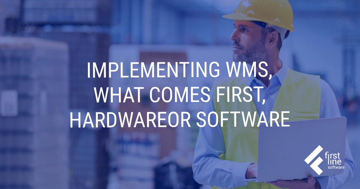 Implementing WMS. What Comes First, Hardware or Software