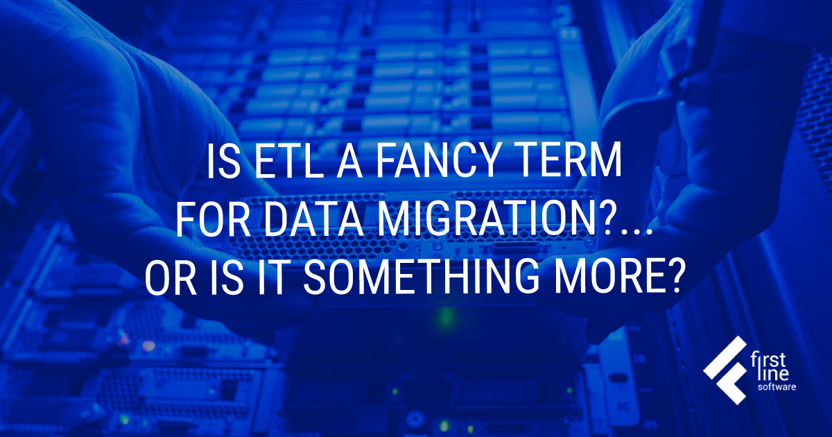 ETL for Data Migration. Fancy term or something more?
