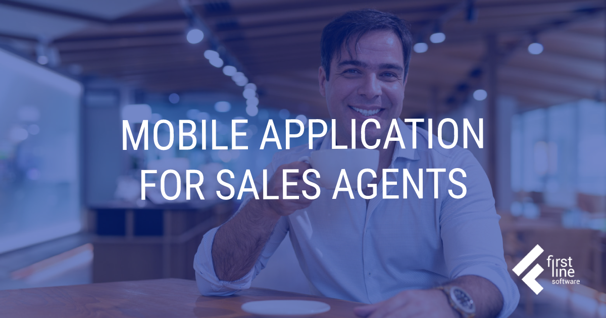 Mobile Application for Sales Agents - First Line Software