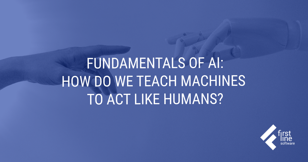 AI Fundamentals: How do we teach machines to act like humans?