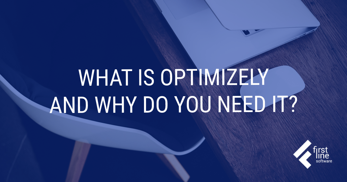 What is Optimizely and Why Do You Need It? - First Line Software