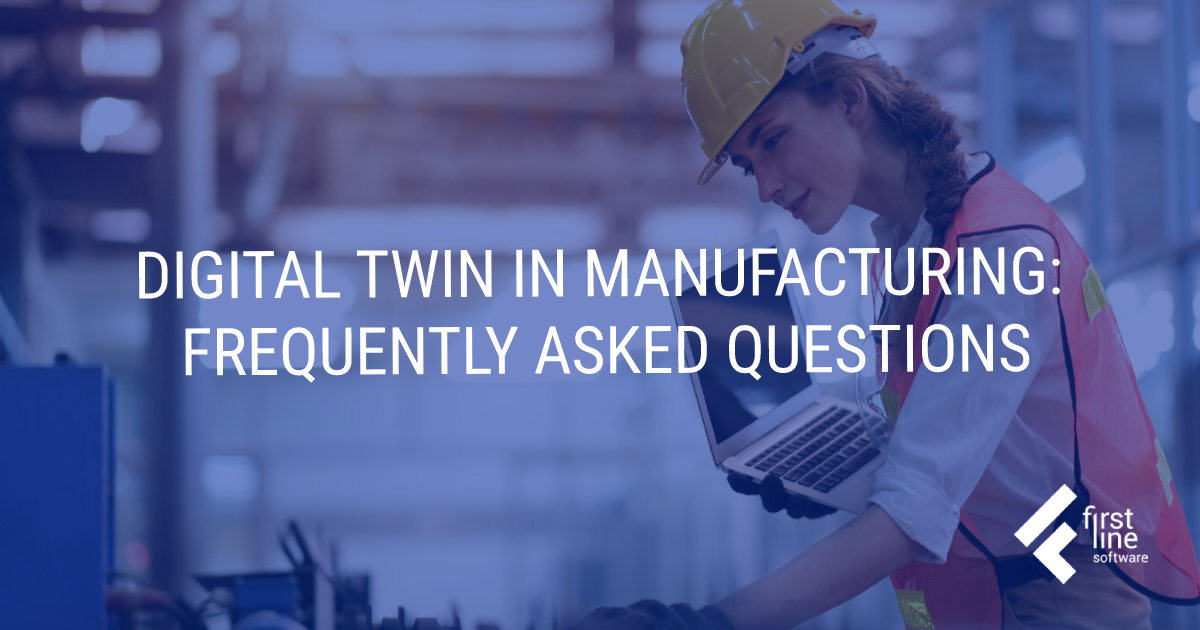 Digital Twin in Manufacturing: FAQ - First Line Software