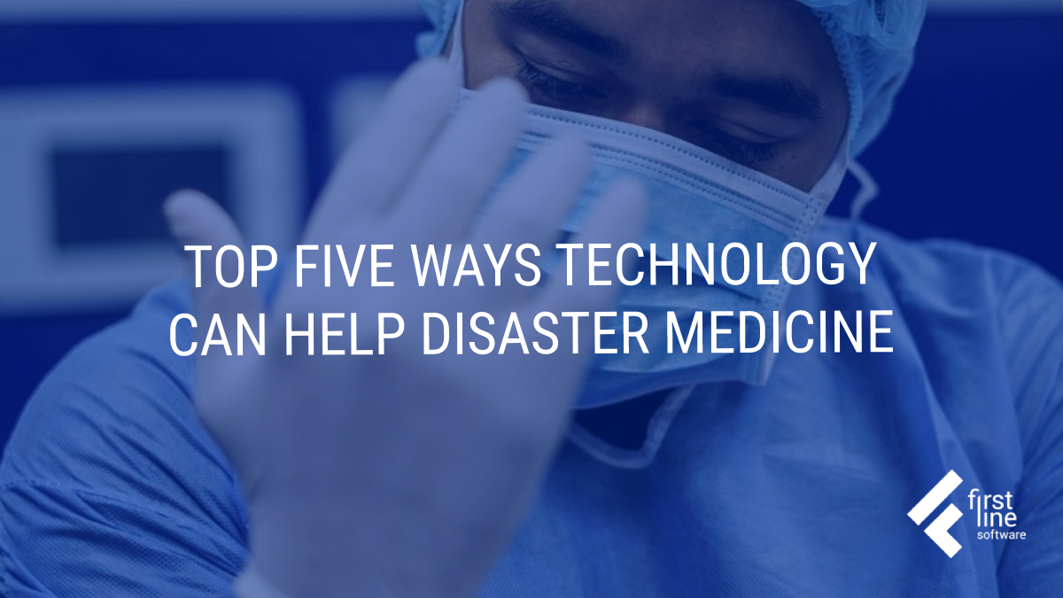 5 Ways Technology Help Disaster Medicine - First Line Software