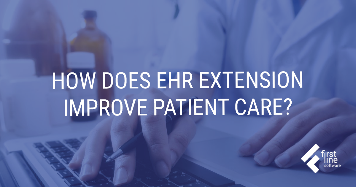 How Can EHR Extension Improve Patient Care? - First Line Software