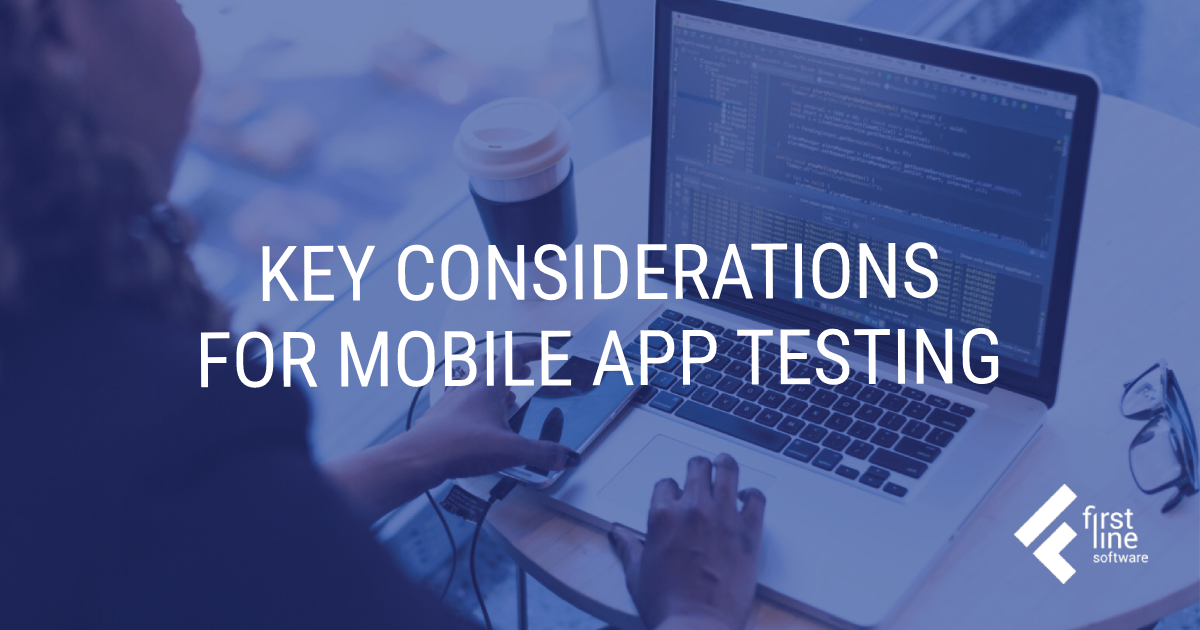 Key Considerations for Mobile App Testing - First Line Software