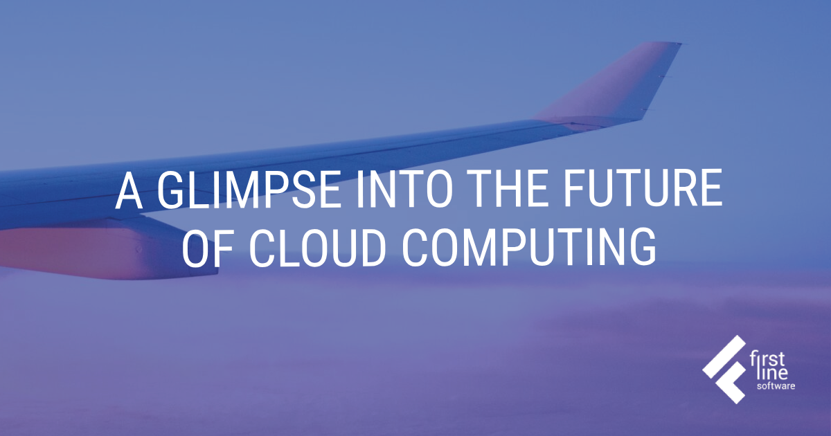 A Glimpse into the Future of Cloud Computing - First Line Software