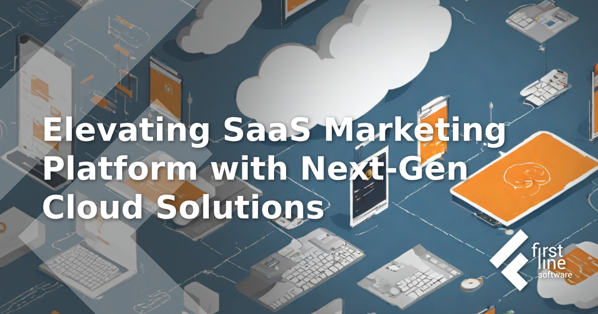 Enhancing SaaS Marketing Platform with Next-Gen Cloud Solutions