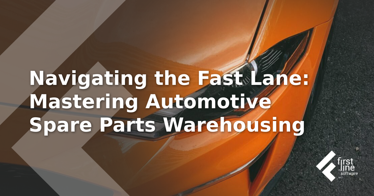 Mastering Automotive Spare Parts Warehousing - First Line Software