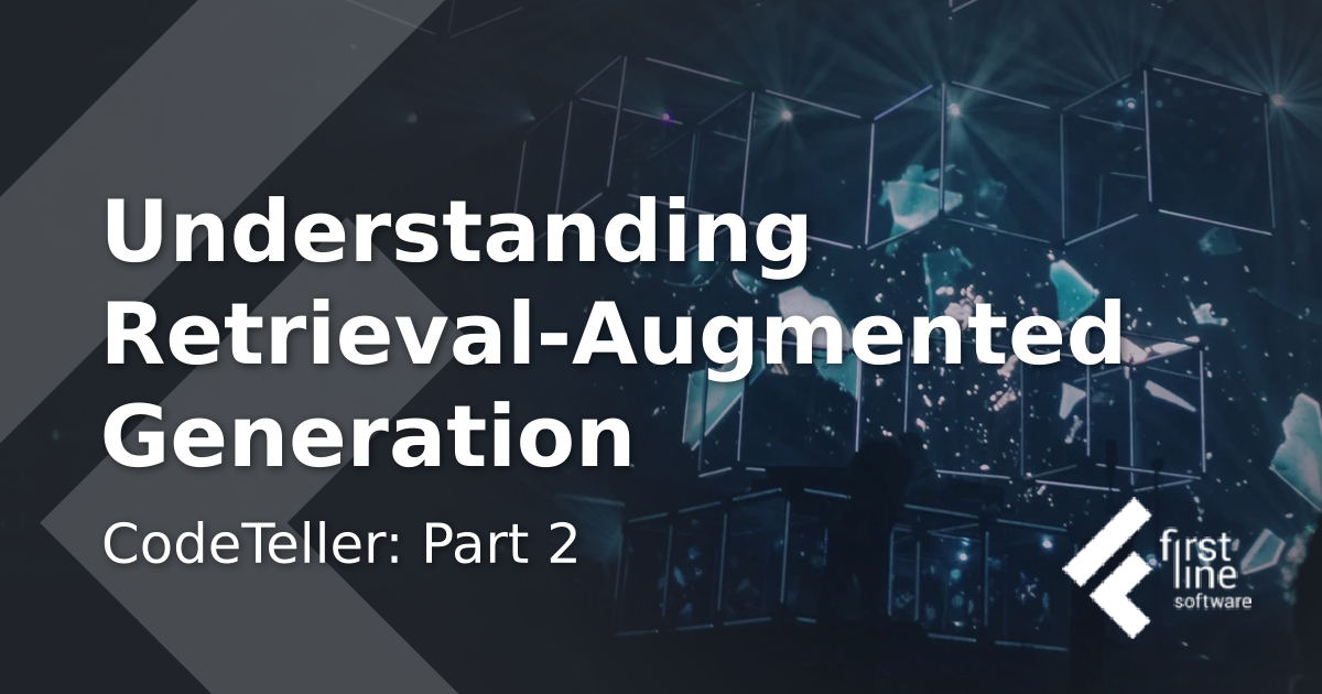 CodeTeller: Understanding Retrieval-Augmented Generation - First Line Software
