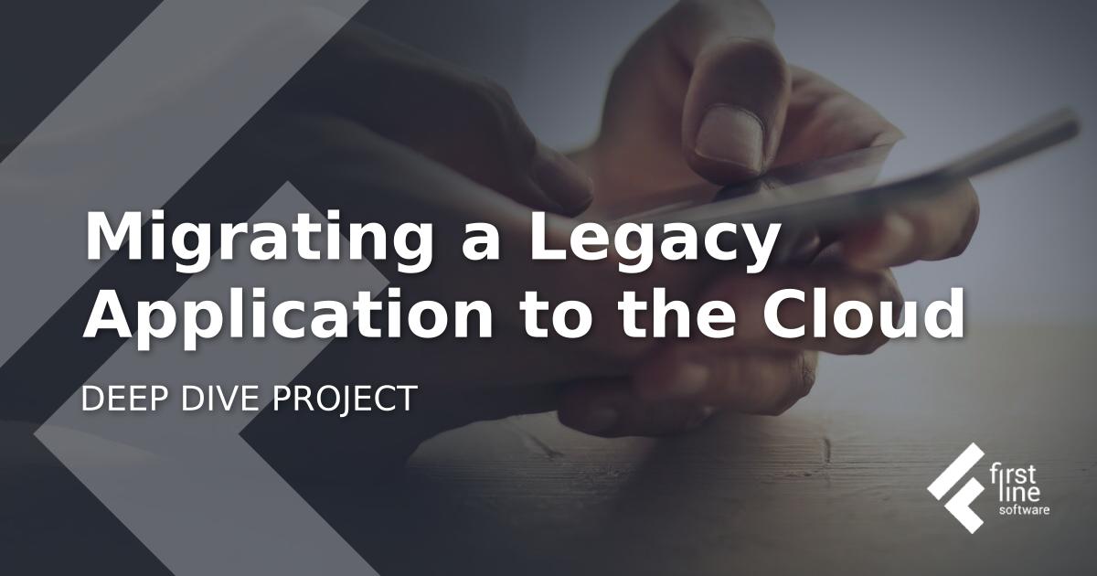 Deep Dive Project Migrating To The Cloud First Line Software